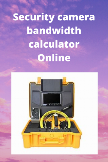 Security Camera Bandwidth Calculator Online Easy Rapid Calcs