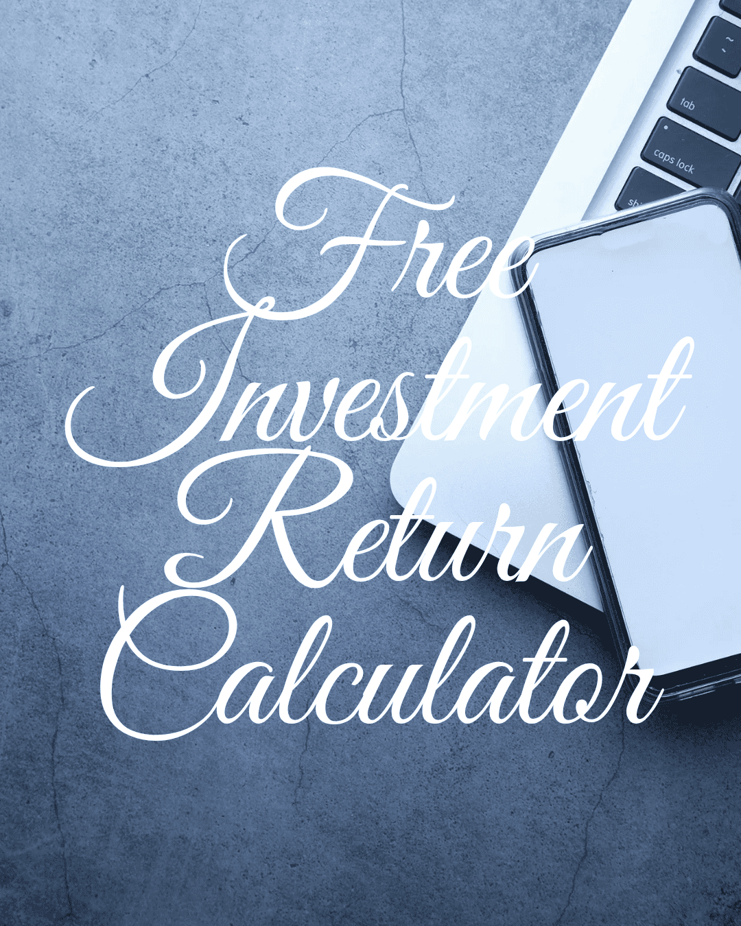 Free Investment Return Calculator - Easy Rapid Calcs