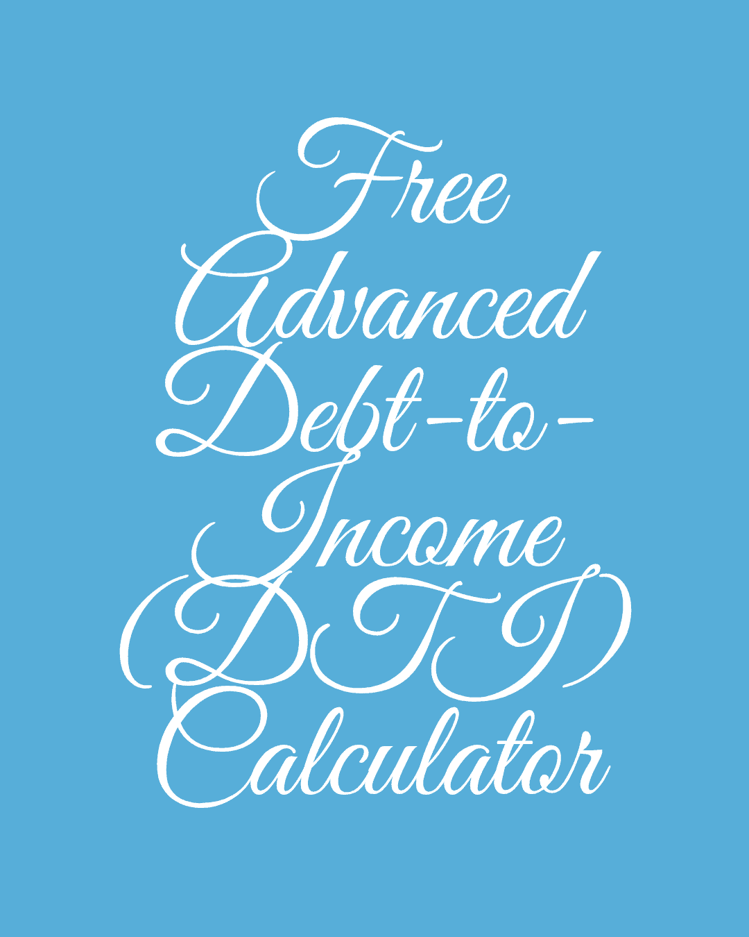 Free Advanced Debt-to-Income (DTI) Calculator - Easy Rapid Calcs