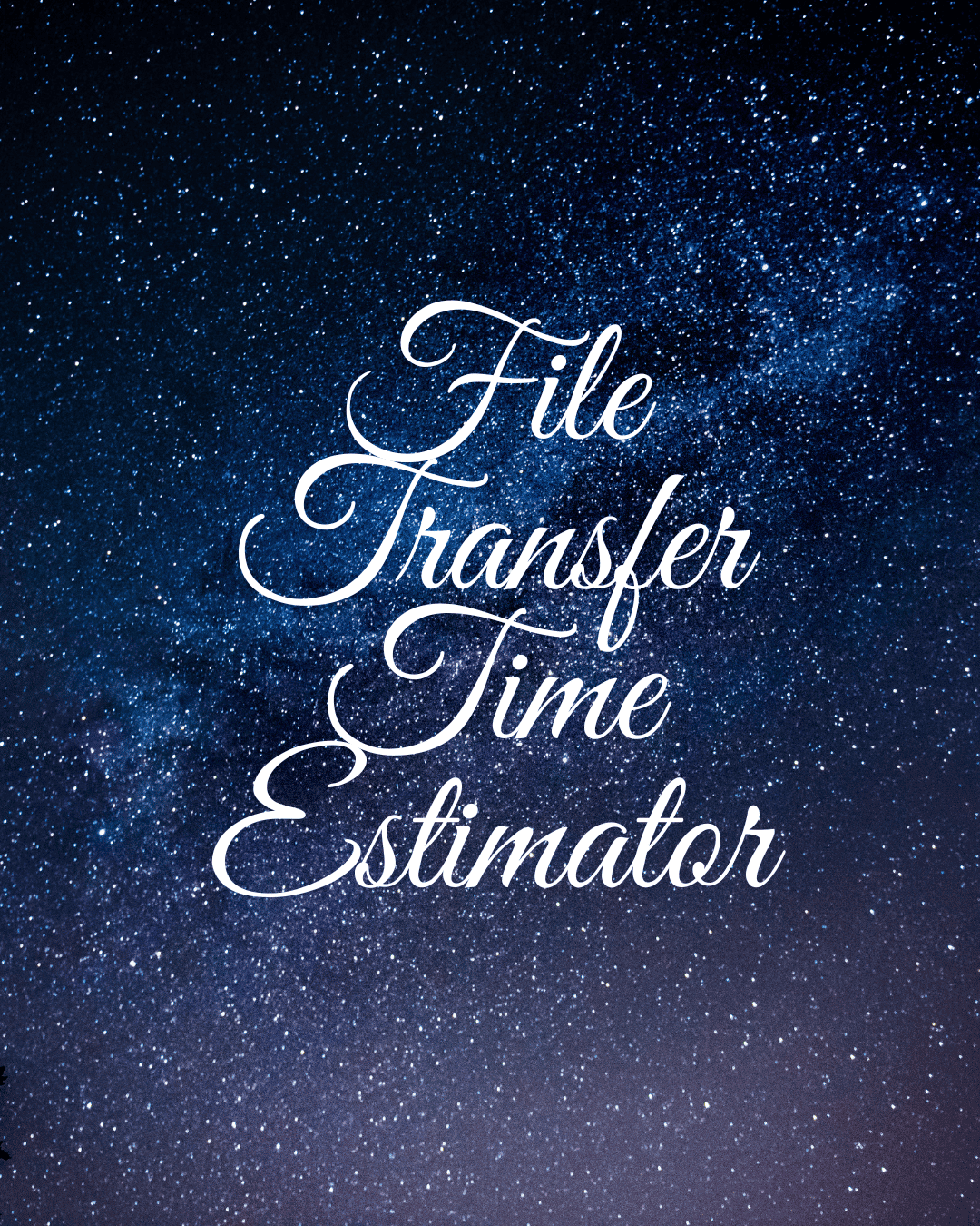 File Transfer Time Estimator - Easy Rapid Calcs