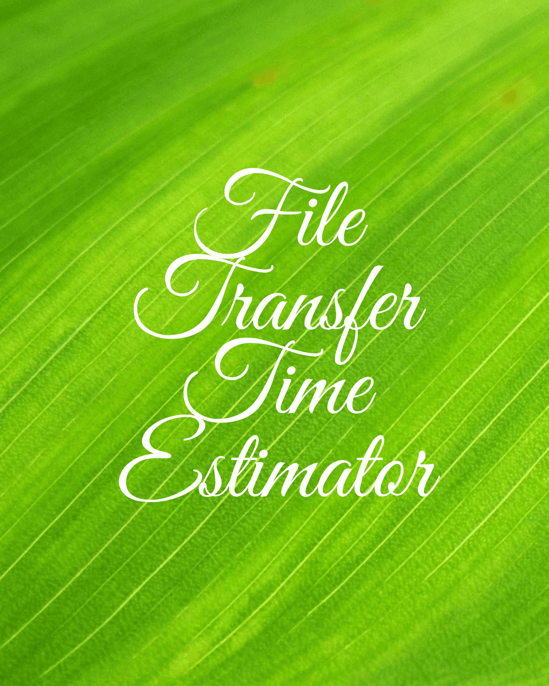 File Transfer Time Estimator - Easy Rapid Calcs